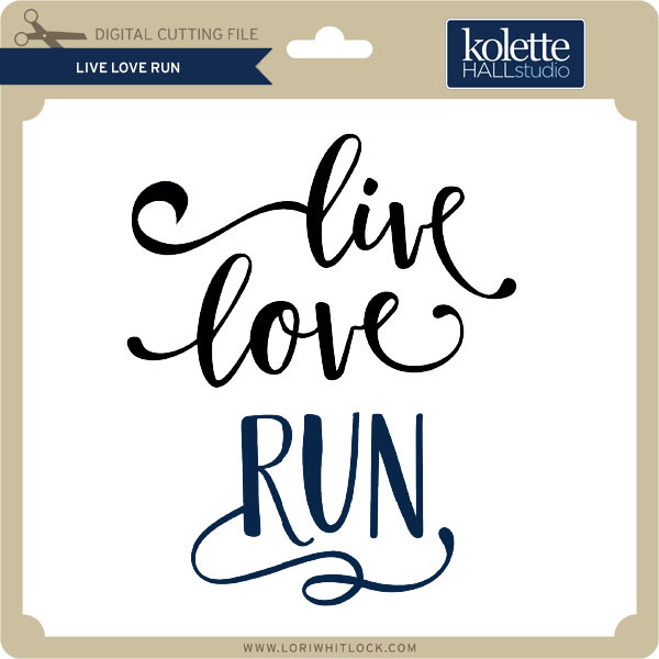 Live Love Run - Lori Whitlock's SVG Shop