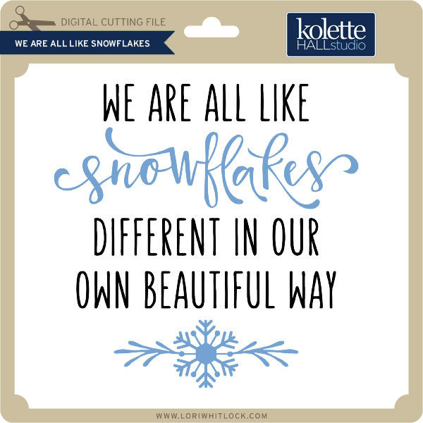 We are All Snowflakes - Lori Whitlock's SVG Shop