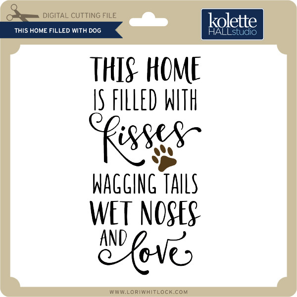 This Home Filled With Dog - Lori Whitlock's SVG Shop