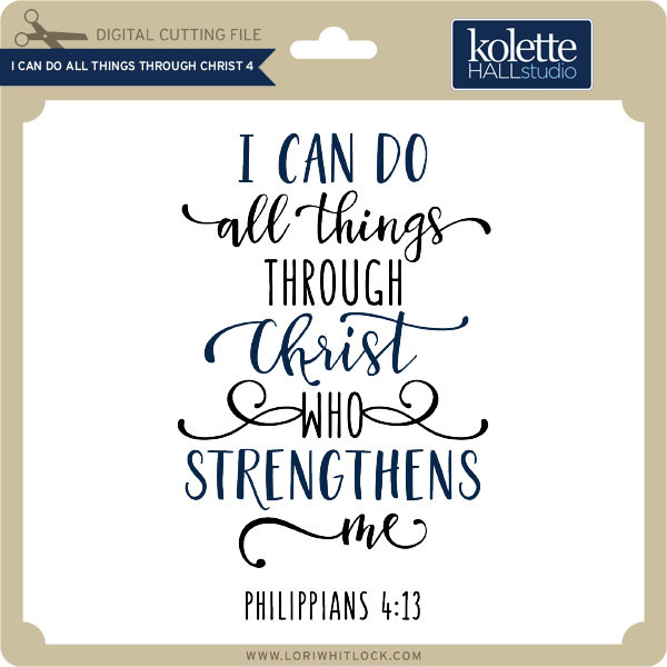 I Can Do All Things Through Christ 4 - Lori Whitlock's SVG Shop