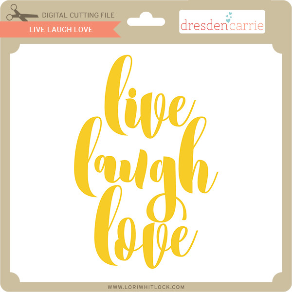 Live Laugh Love - Lori Whitlock's SVG Shop