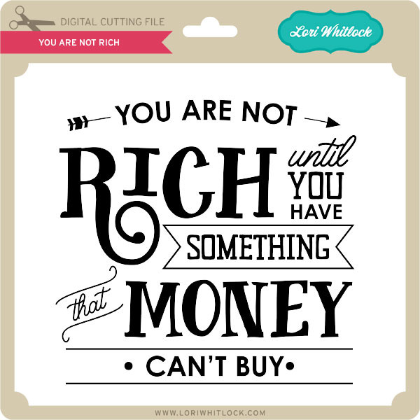You Are Not Rich - Lori Whitlock's SVG Shop