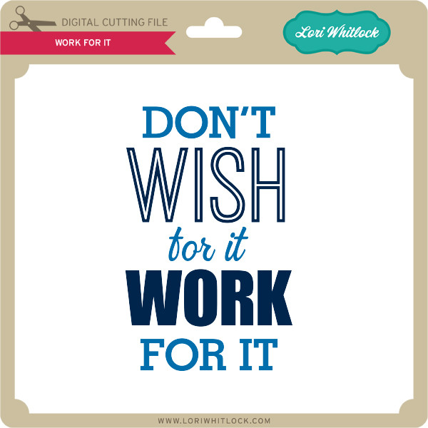 Work For It - Lori Whitlock's SVG Shop