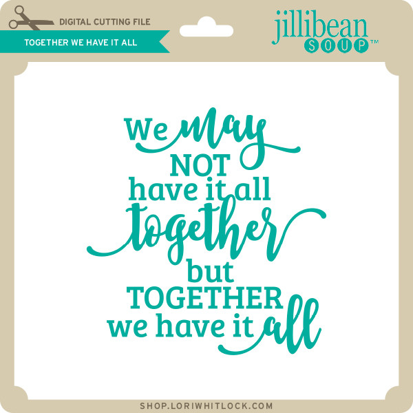 Together We Have it All - Lori Whitlock's SVG Shop