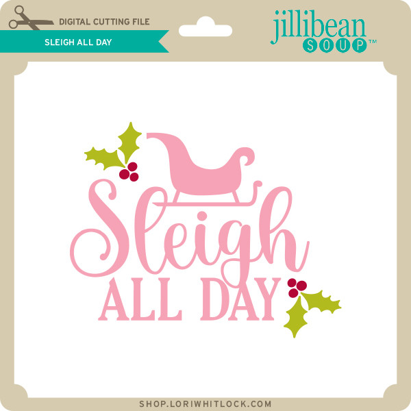 Sleigh All Day - Lori Whitlock's SVG Shop