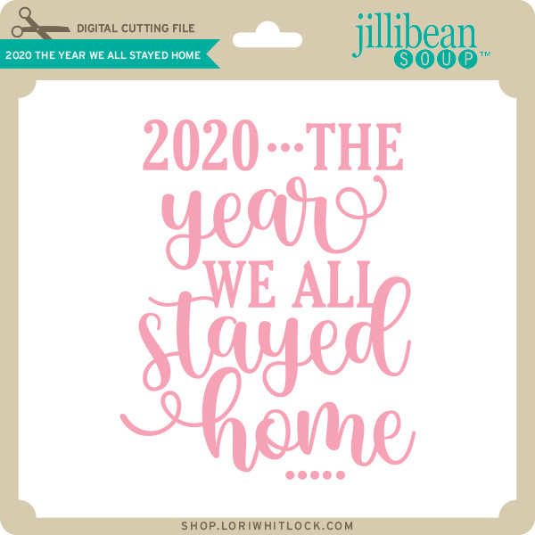 2020 The Year We All Stayed Home - Lori Whitlock's SVG Shop