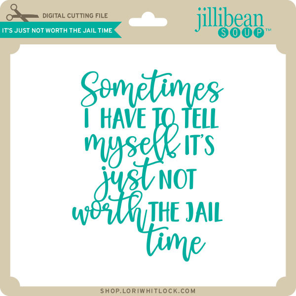 It's Just Not Worth the Jail Time - Lori Whitlock's SVG Shop