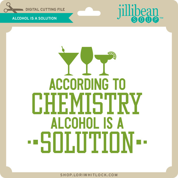 Alcohol is a Solution - Lori Whitlock's SVG Shop