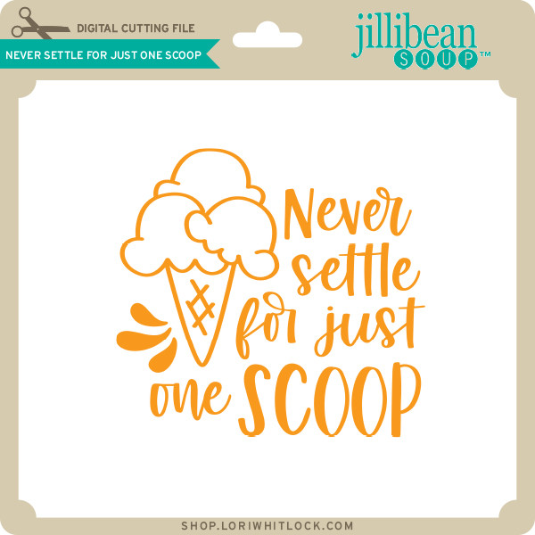 Never Settle for Just One Scoop - Lori Whitlock's SVG Shop