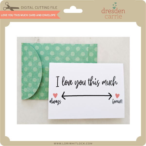 Love You This Much Card and Envelope - Lori Whitlock's SVG Shop