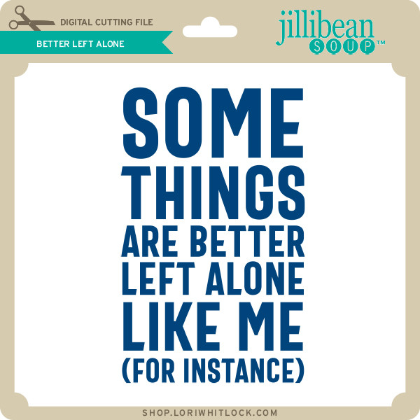Better Left Alone - Lori Whitlock's SVG Shop