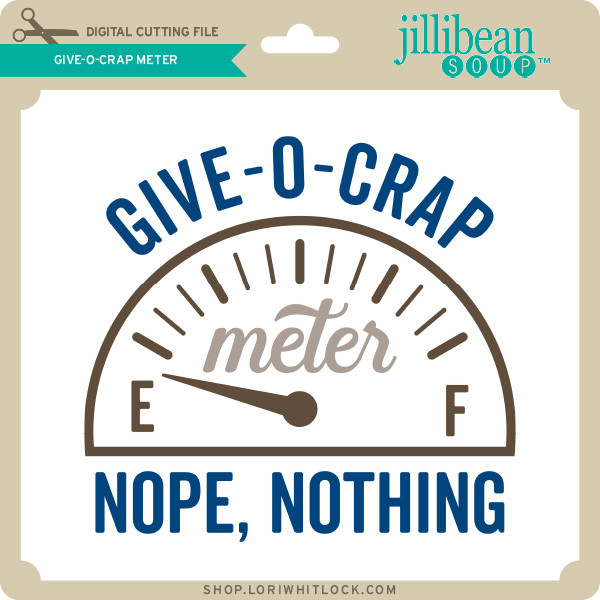 Give O Crap Meter - Lori Whitlock's SVG Shop