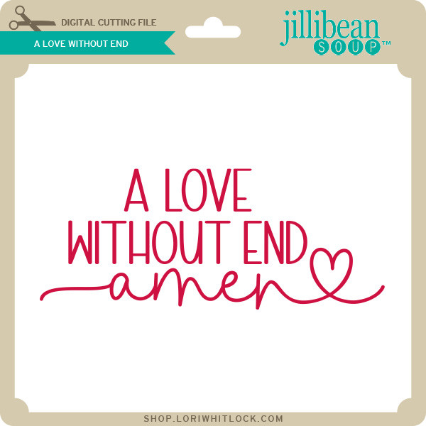 A Love Without End - Lori Whitlock's SVG Shop
