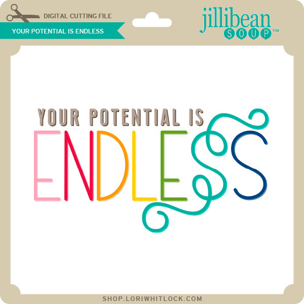 You're Potential is Endless 2 - Lori Whitlock's SVG Shop