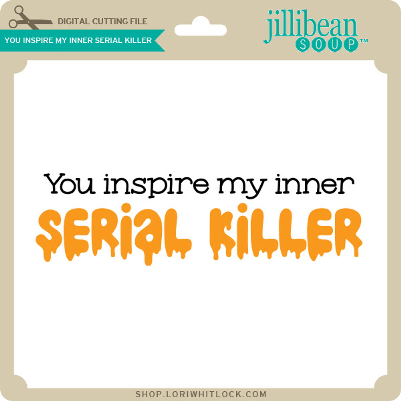 You Inspire My Inner Serial Killer Lori Whitlocks Svg Shop