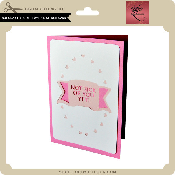 Not Sick of You Yet Layered Stencil Card - Lori Whitlock's SVG Shop