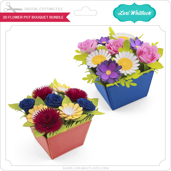 3D Flower Pot Bouquet Bundle - Lori Whitlock's SVG Shop