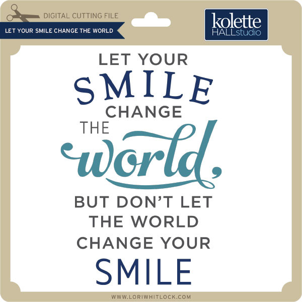 Let Your Smile Change the World - Lori Whitlock's SVG Shop