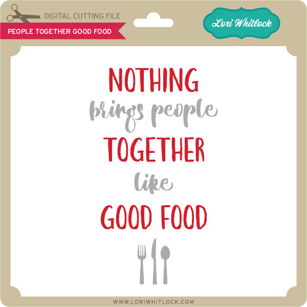 People Together Good Food - Lori Whitlock's SVG Shop