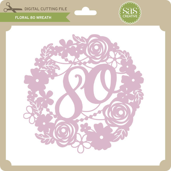 Floral 80 Wreath - Lori Whitlock's SVG Shop