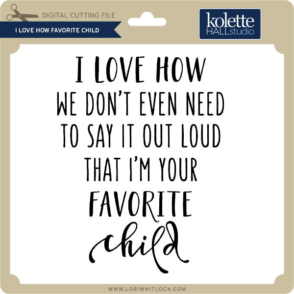 I Love How Favorite Child - Lori Whitlock's SVG Shop