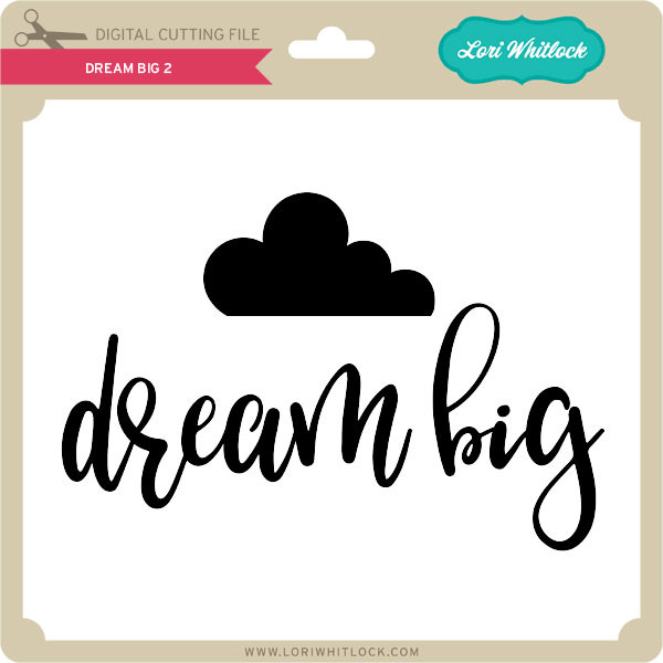 Dream Big 2 - Lori Whitlock's SVG Shop