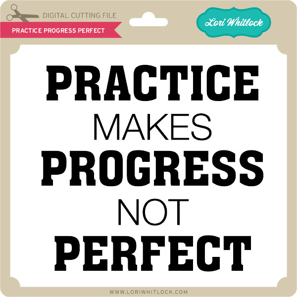 Practice Progress Perfect - Lori Whitlock's SVG Shop