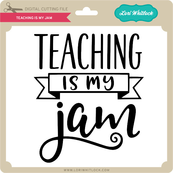 Teaching is My Jam - Lori Whitlock's SVG Shop