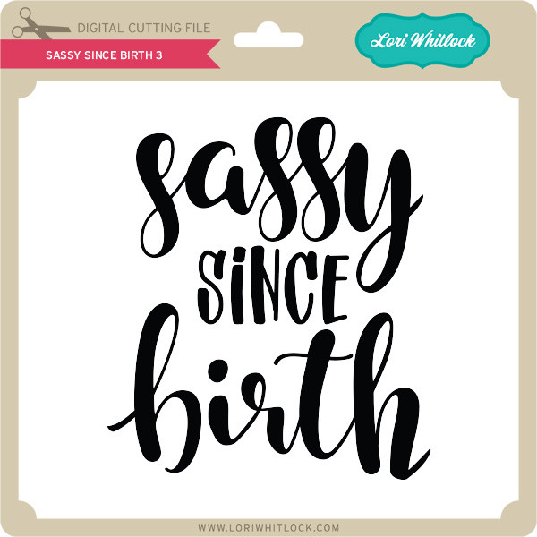 Baby T-Shirt: Sassy Since Birth - Lori Whitlock's SVG Shop