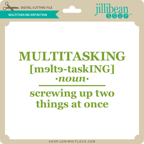 Multitasking Definition - Lori Whitlock's SVG Shop