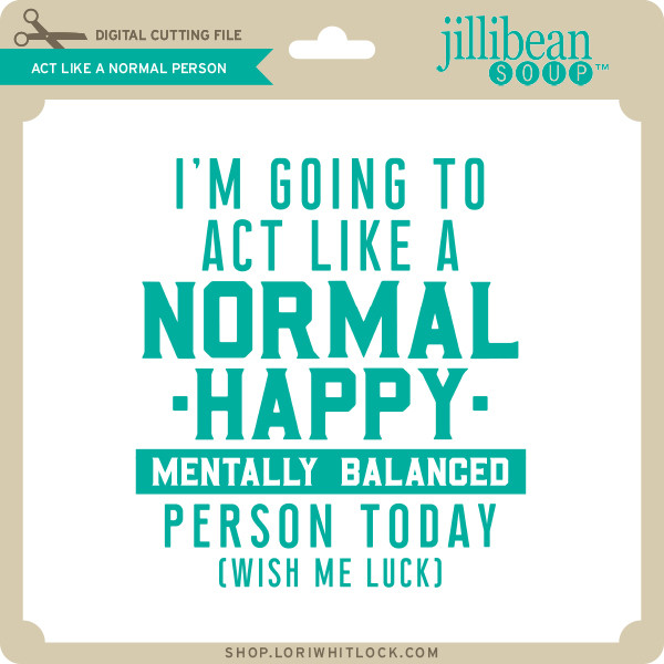 Act Like a Normal Person - Lori Whitlock's SVG Shop