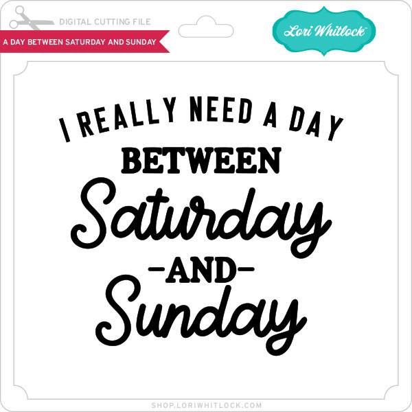 Better Days Saturday Sunday - Lori Whitlock's SVG Shop