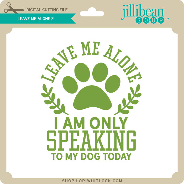 Leave Me Alone 2 - Lori Whitlock's SVG Shop