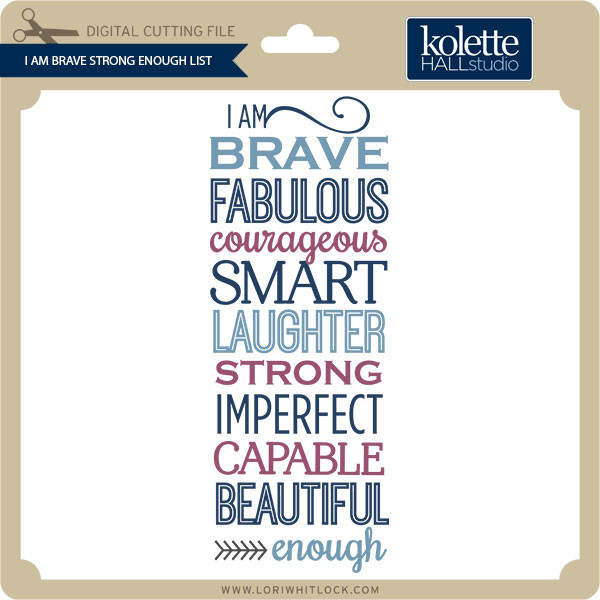 I Am Brave Strong Enough List - Lori Whitlock's SVG Shop