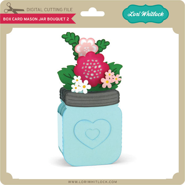 Box Card Mason Jar Bouquet 2 - Lori Whitlock's SVG Shop