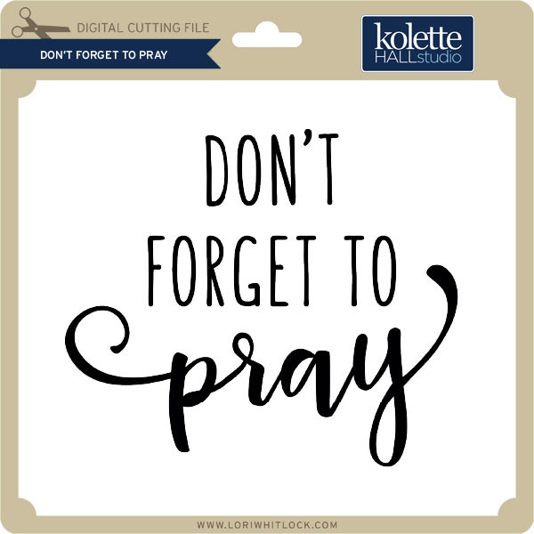 Don't Forget to Pray - Lori Whitlock's SVG Shop