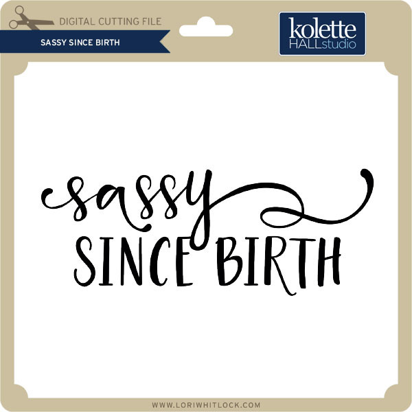 Baby T-Shirt: Sassy Since Birth - Lori Whitlock's SVG Shop