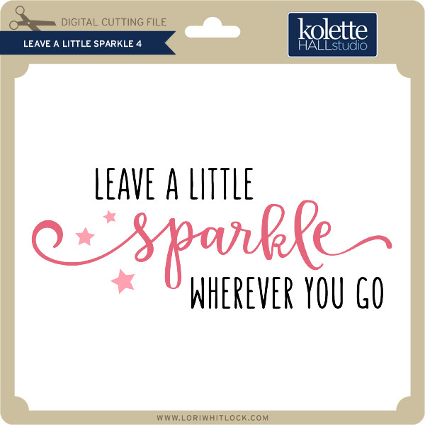 Leave a Little Sparkle - Lori Whitlock's SVG Shop