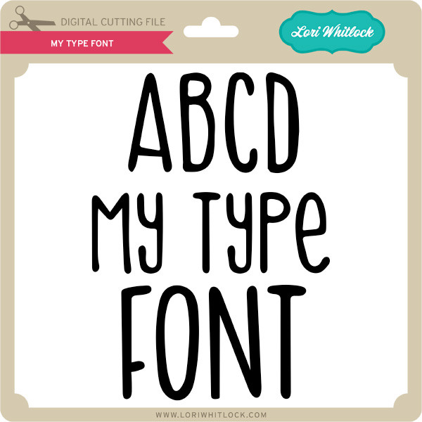My Type Font - Lori Whitlock's SVG Shop