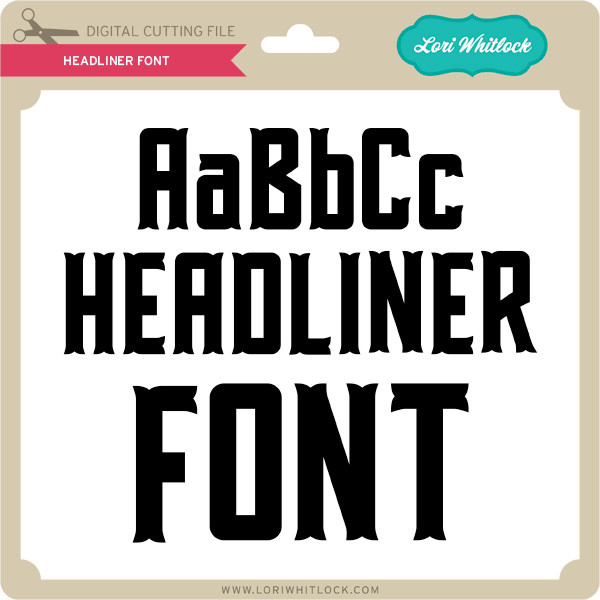 Headliner Font - Lori Whitlock's SVG Shop