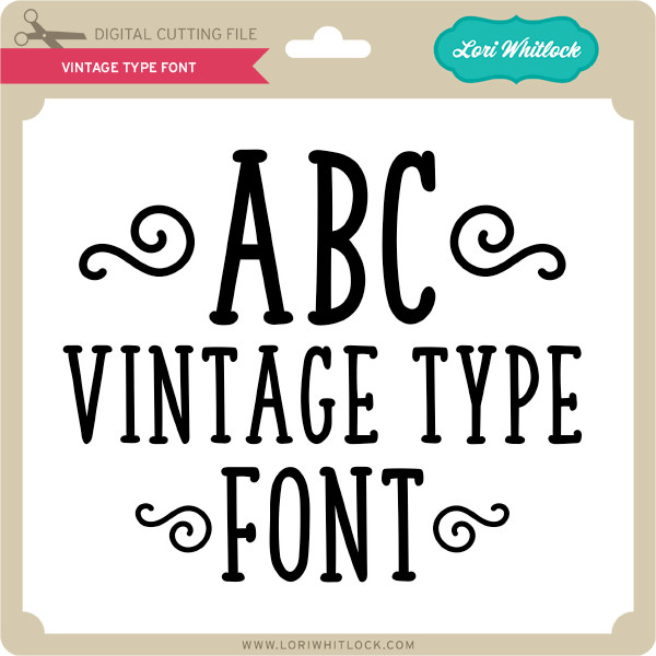 Vintage Type Font - Lori Whitlock's SVG Shop