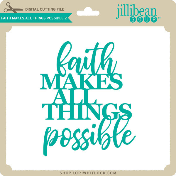 Faith Makes All Things Possible - Lori Whitlock's SVG Shop