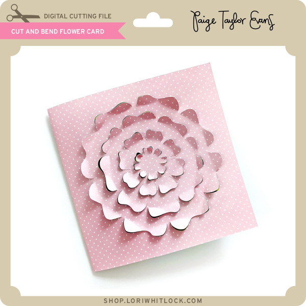 Cut and Bend Flower Card - Lori Whitlock's SVG Shop