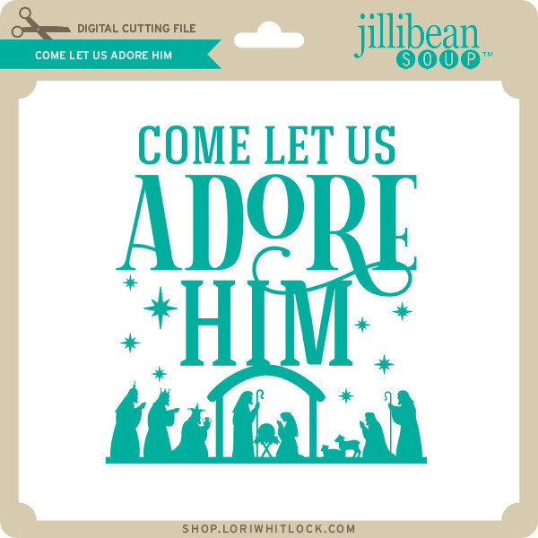 Oh Come Let Us Adore Him Nativity - Lori Whitlock's SVG Shop