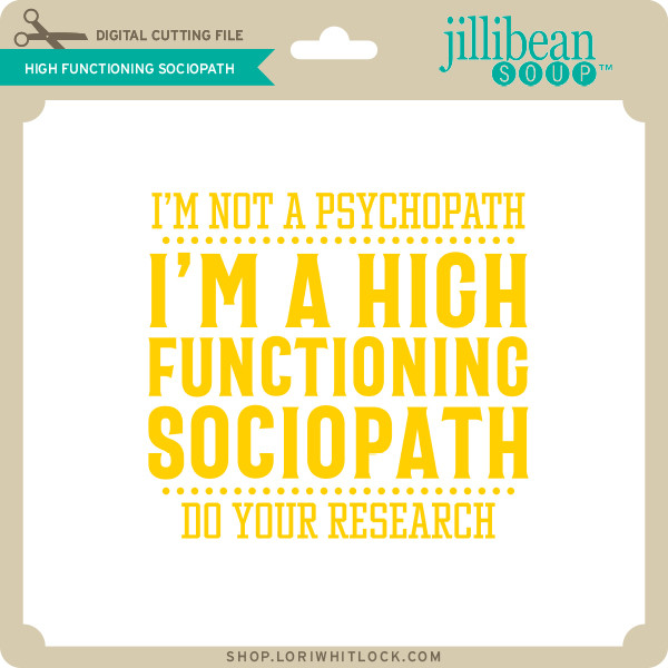 High Functioning Sociopath - Lori Whitlock's SVG Shop