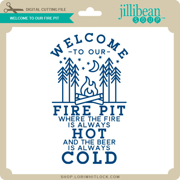 Welcome to Our Fire Pit - Lori Whitlock's SVG Shop