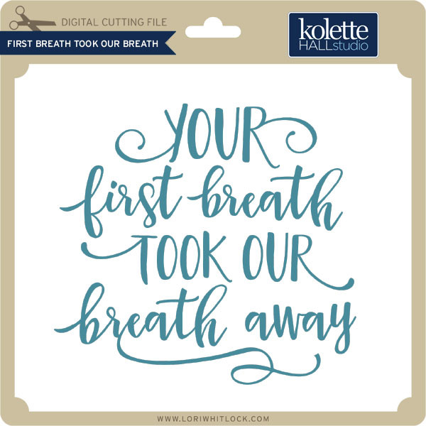 First Breath Took Our Breath - Lori Whitlock's SVG Shop