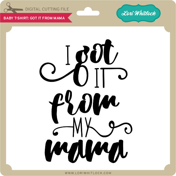 Baby T-Shirt Set: Got it From My Mama - Lori Whitlock's SVG Shop