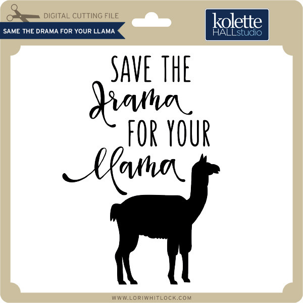 Save the Drama for Your Llama - Lori Whitlock's SVG Shop