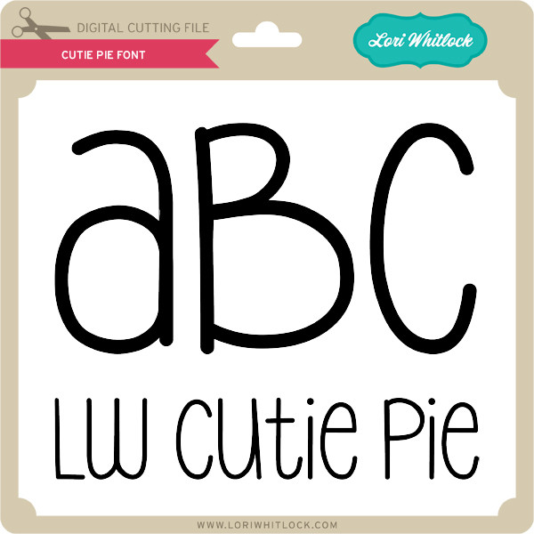 Cutie Pie Font - Lori Whitlock's SVG Shop